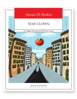 Stay Clown. In viaggio alla scoperta dell'essere umani
